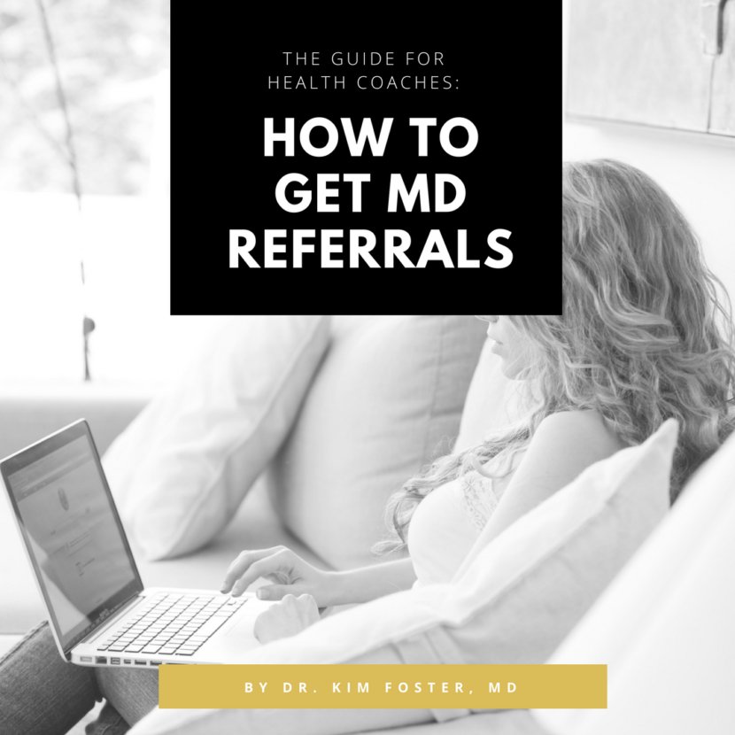 A Guide for Health Coaches: HOW TO GET MD REFERRALS - Dr. Kim Foster