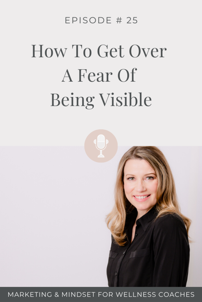 How To Get Over A Fear Of Being Visible - Dr. Kim Foster