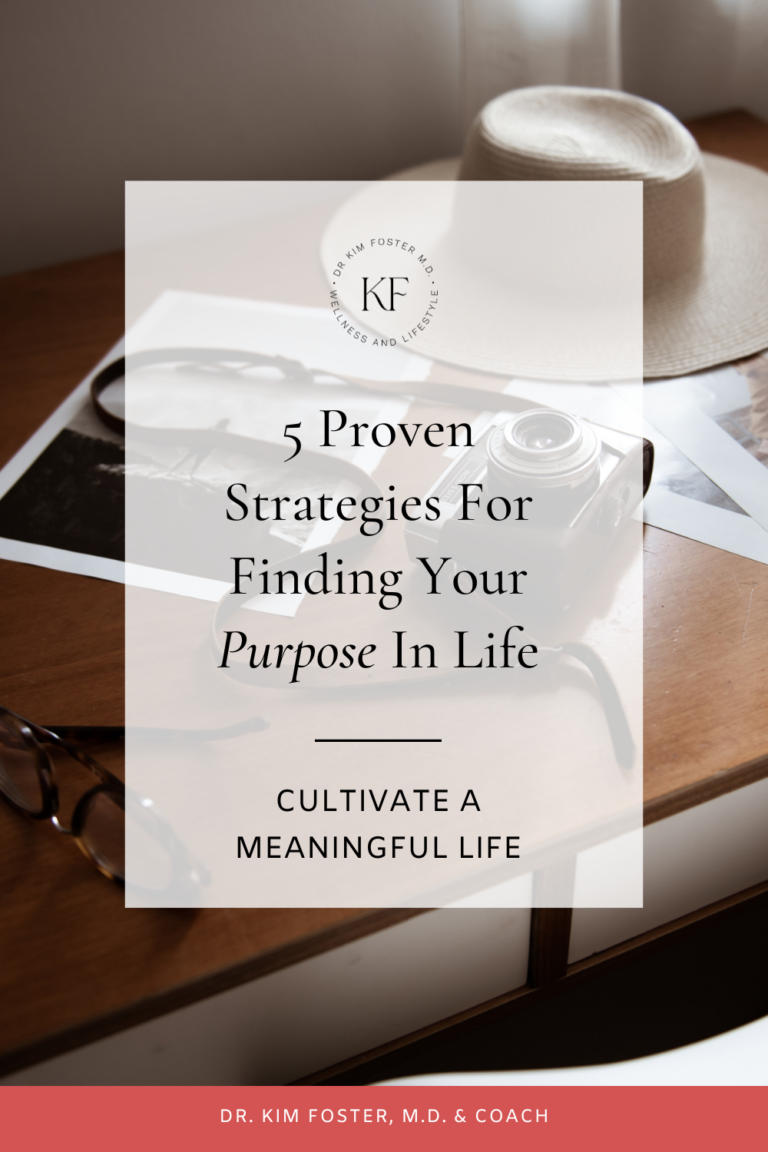 5 Proven Strategies For Finding Your Purpose In Life - Dr. Kim Foster